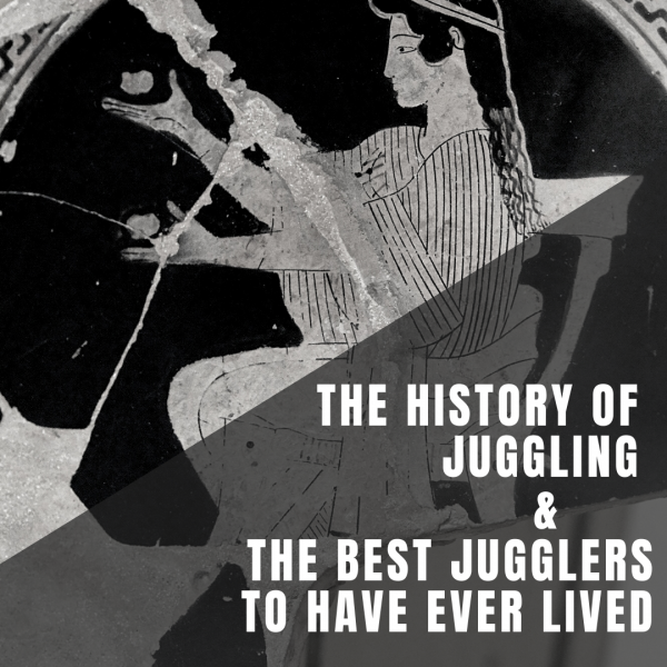 The History Of Juggling and The Worlds Best Jugglers - Juggle a Lot